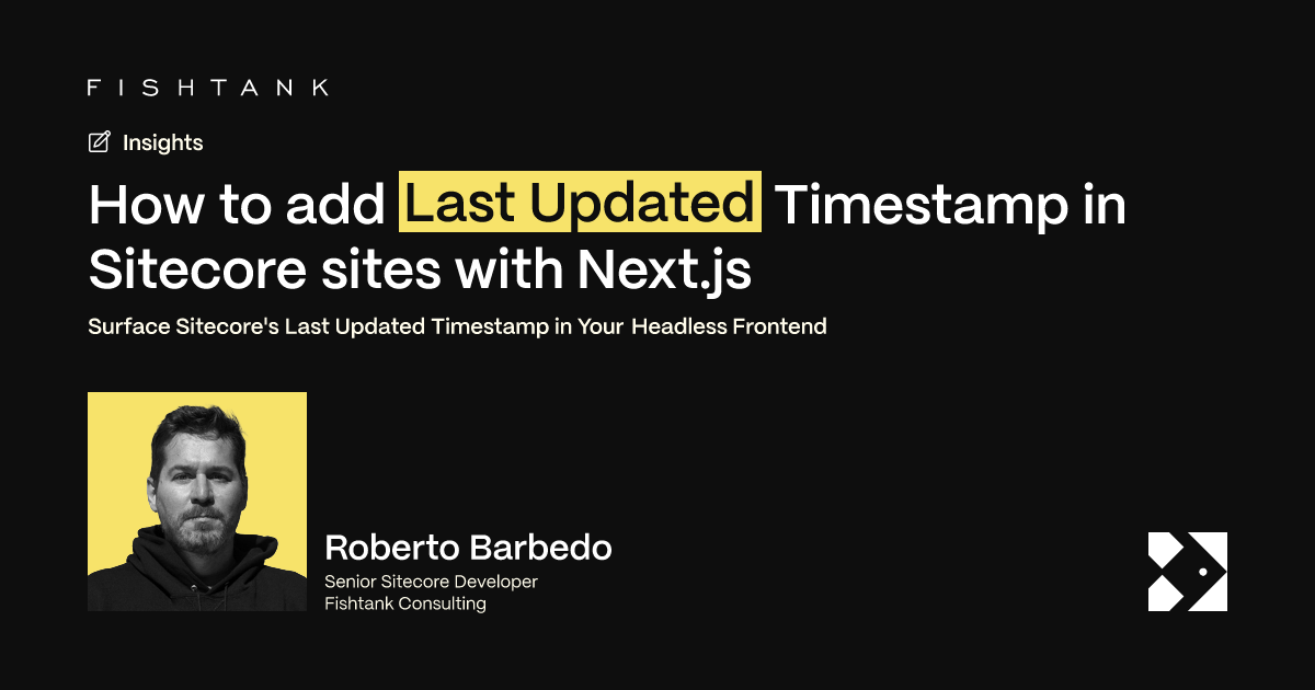 Add Last Updated Timestamp in Sitecore with Next.js | Fishtank