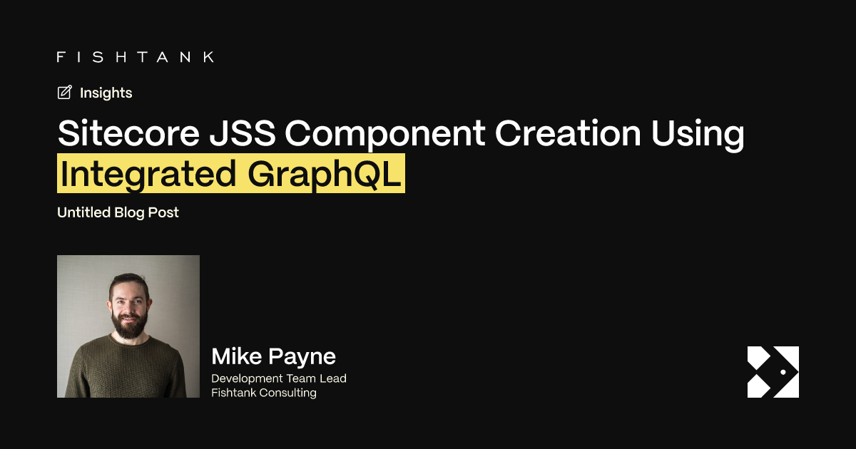 Sitecore JSS Component Creation Using Integrated GraphQL | Fishtank
