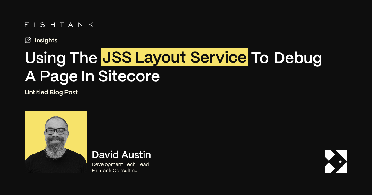 Using The JSS Layout Service To Debug A Page In Sitecore | Fishtank