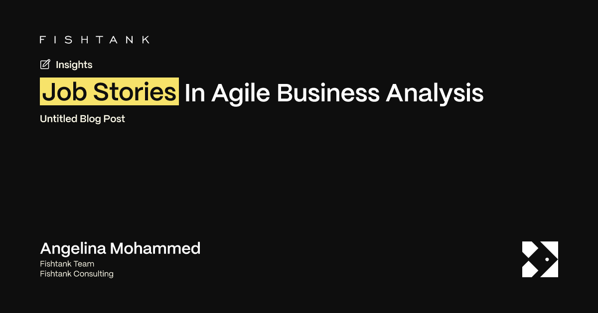 Job Stories In Agile Business Analysis | Fishtank