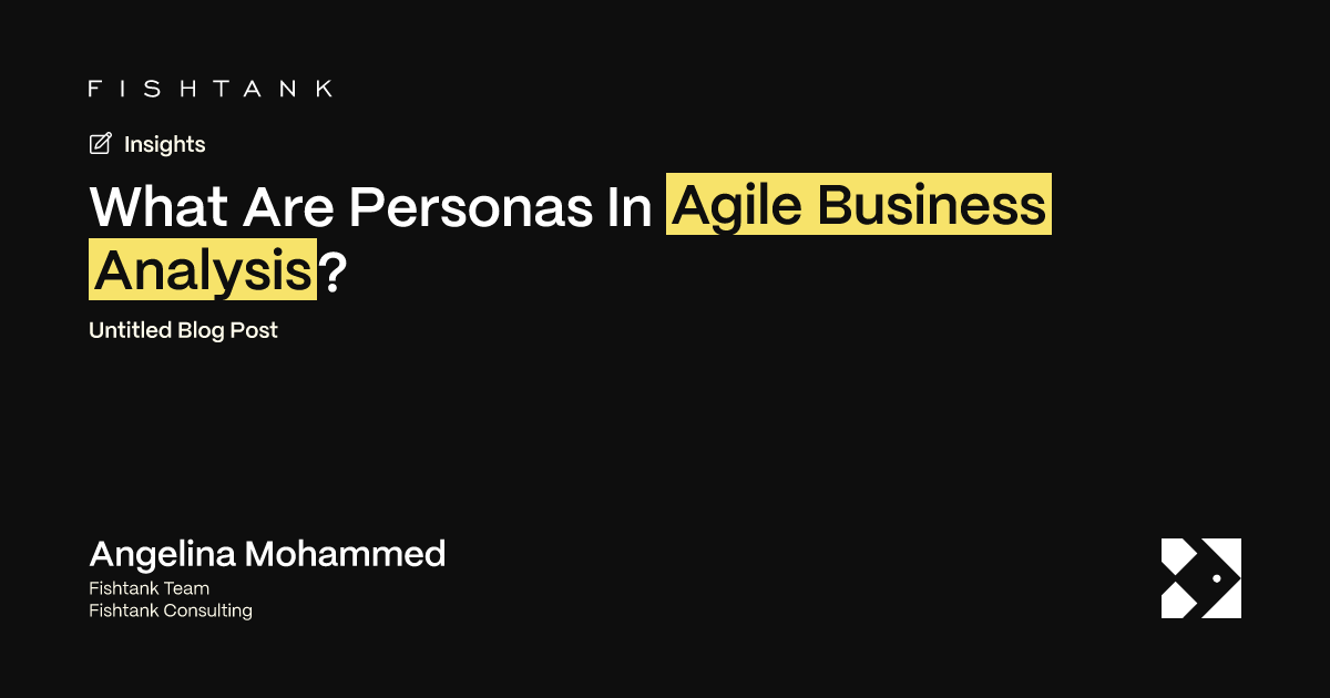What Are Personas In Agile Business Analysis? | Fishtank