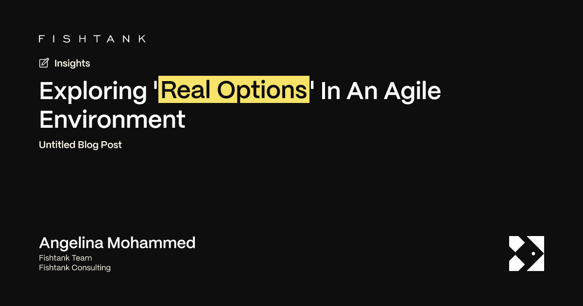 Exploring 'Real Options' In An Agile Environment | Fishtank